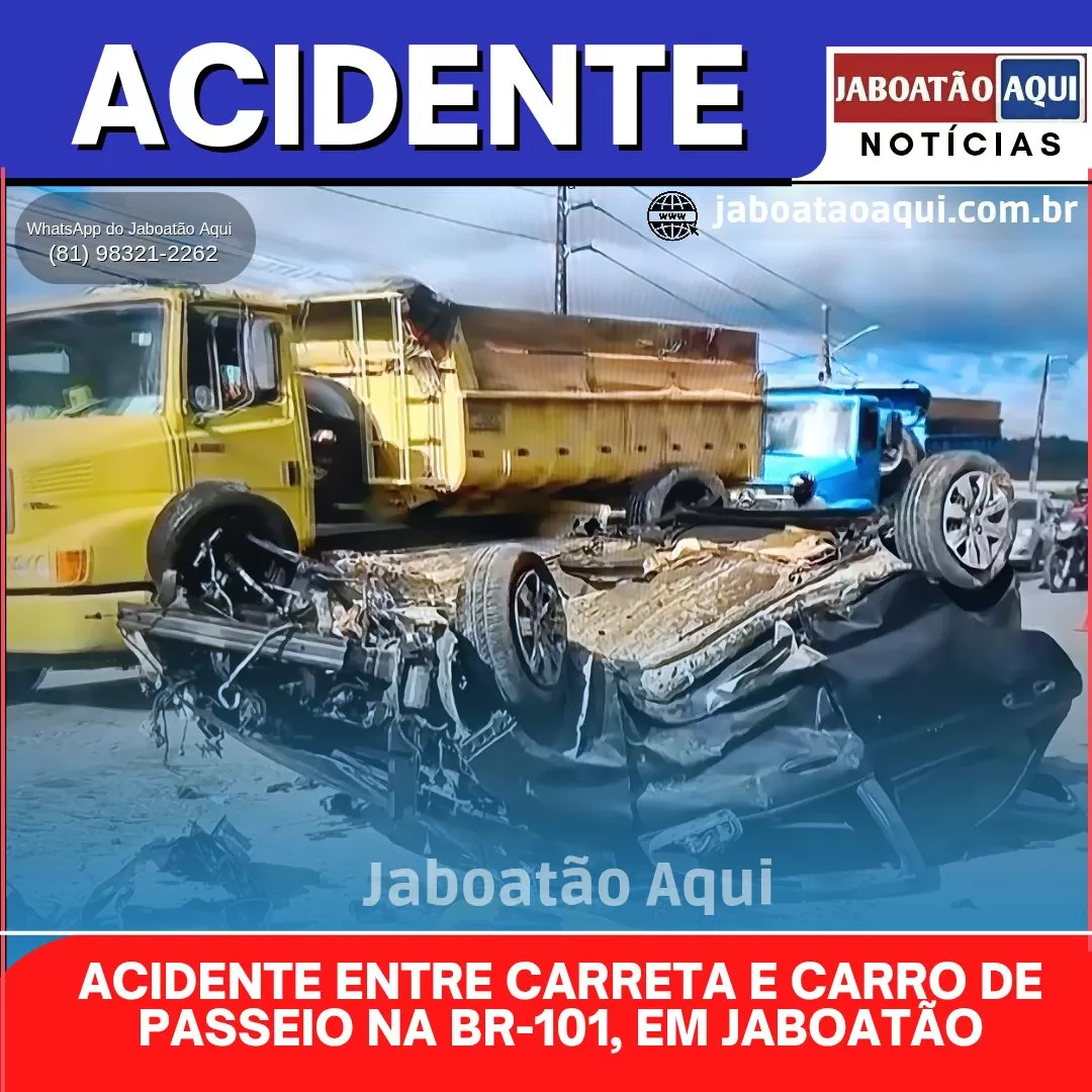 ACIDENTE ENTRE CARRETA E CARRO DE PASSEIO NA BR-101, EM JABOATÃO - Jaboatão Aqui Notícias
