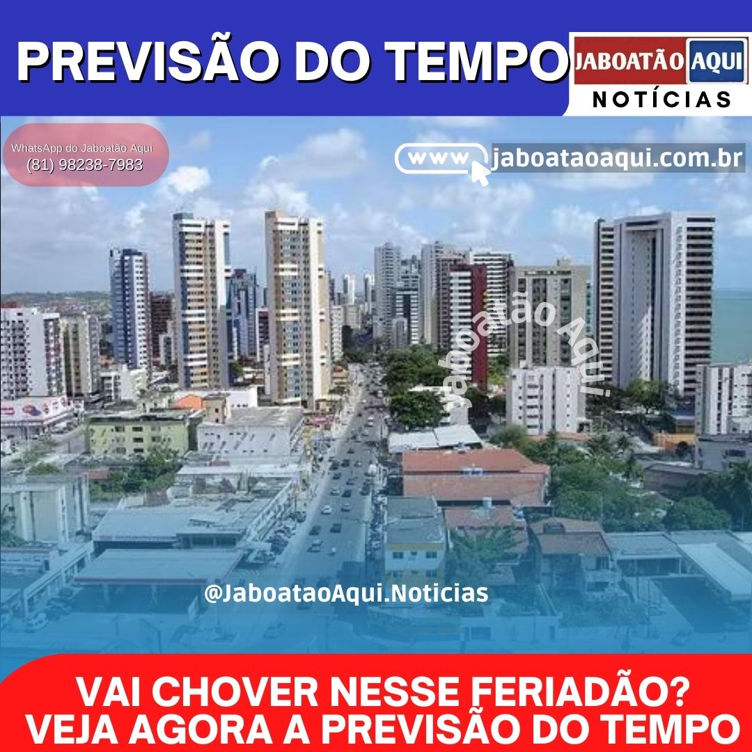VAI CHOVER NESSE FERIADÃO? VEJA AGORA A PREVISÃO DO TEMPO - Jaboatão ...