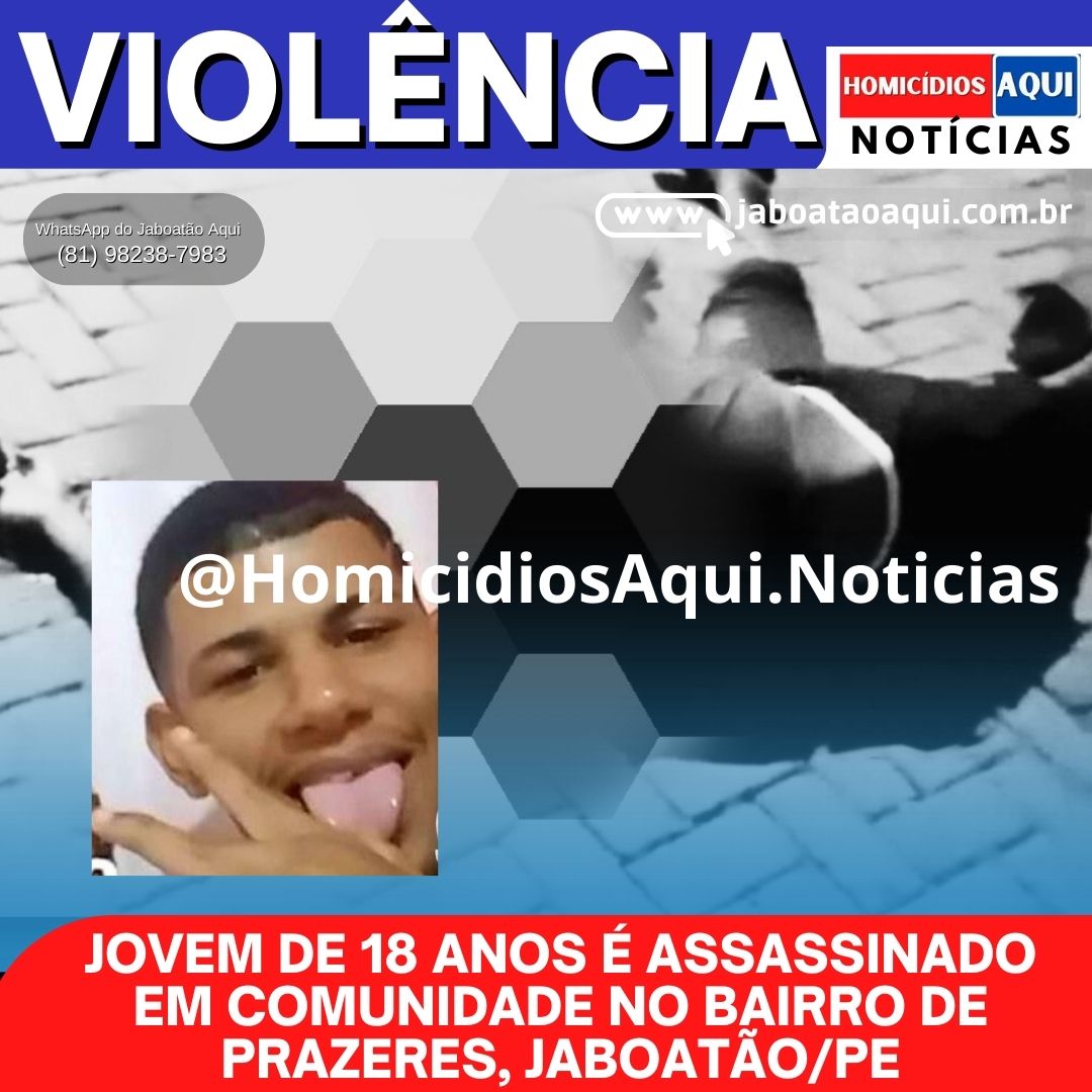 Jovem De 18 Anos É Assassinado Em Comunidade No Bairro De Prazeres