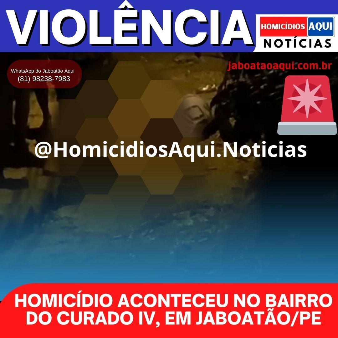 HOMICÍDIO ACONTECEU NO BAIRRO DO CURADO IV, EM JABOATÃO/PE - Jaboatão ...