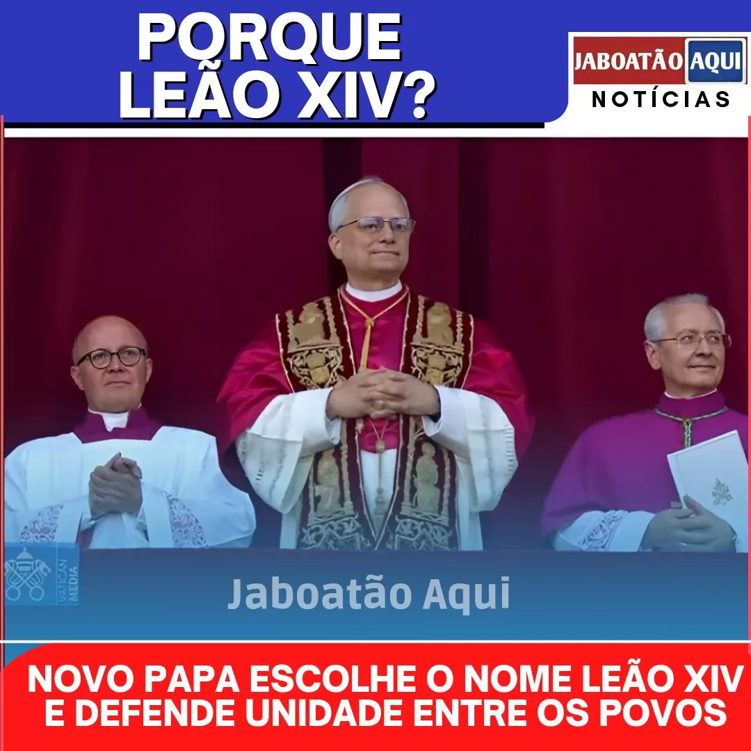 NOVO PAPA ESCOLHE O NOME LEÃO XIV E DEFENDE UNIDADE ENTRE OS POVOS - Jaboatão Aqui Notícias
